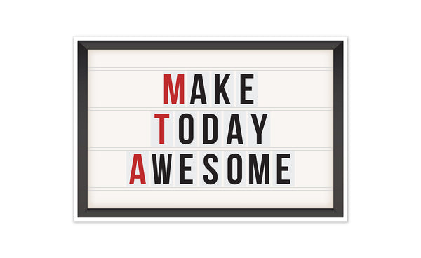 Make Today Awesome - Larger Than Life Prints